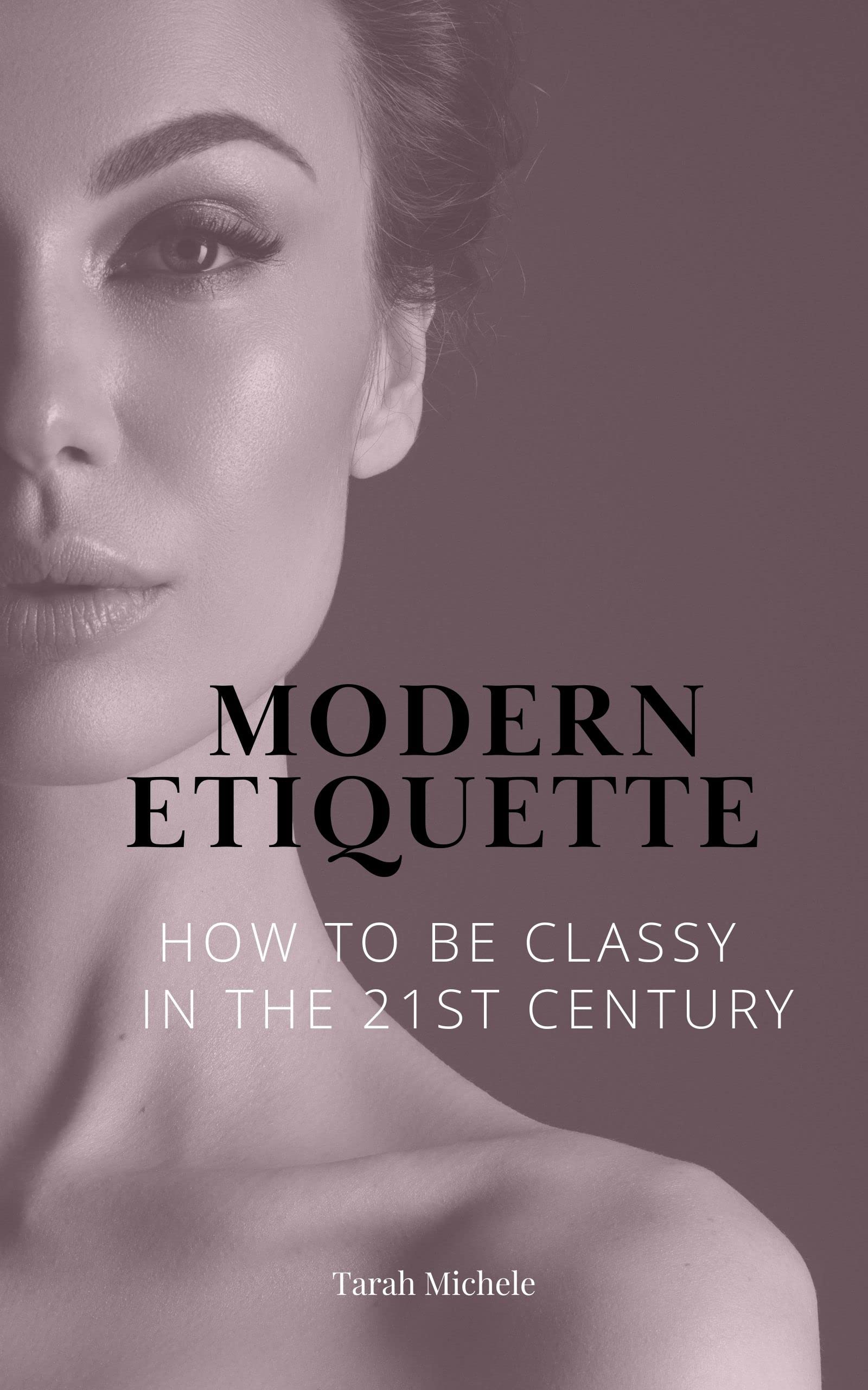MODERN ETIQUETTES AND HOW TO BE CLASSY IN THE 21ST CENTURY: Essential ...