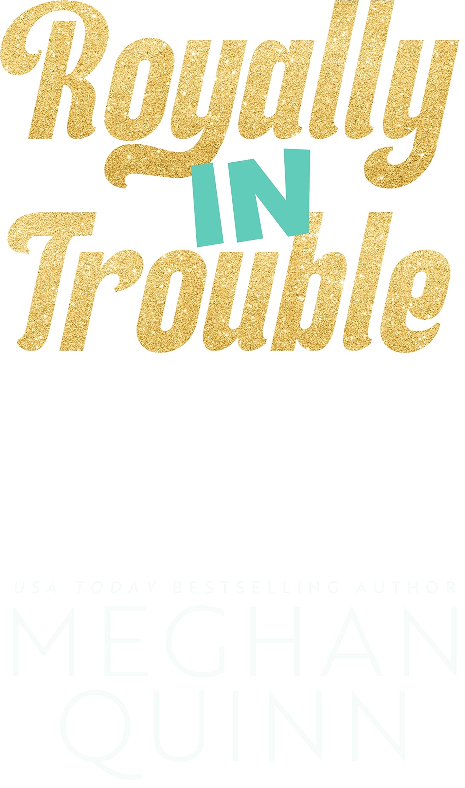 Royally In Trouble (Royal, #2) by Meghan Quinn | Goodreads