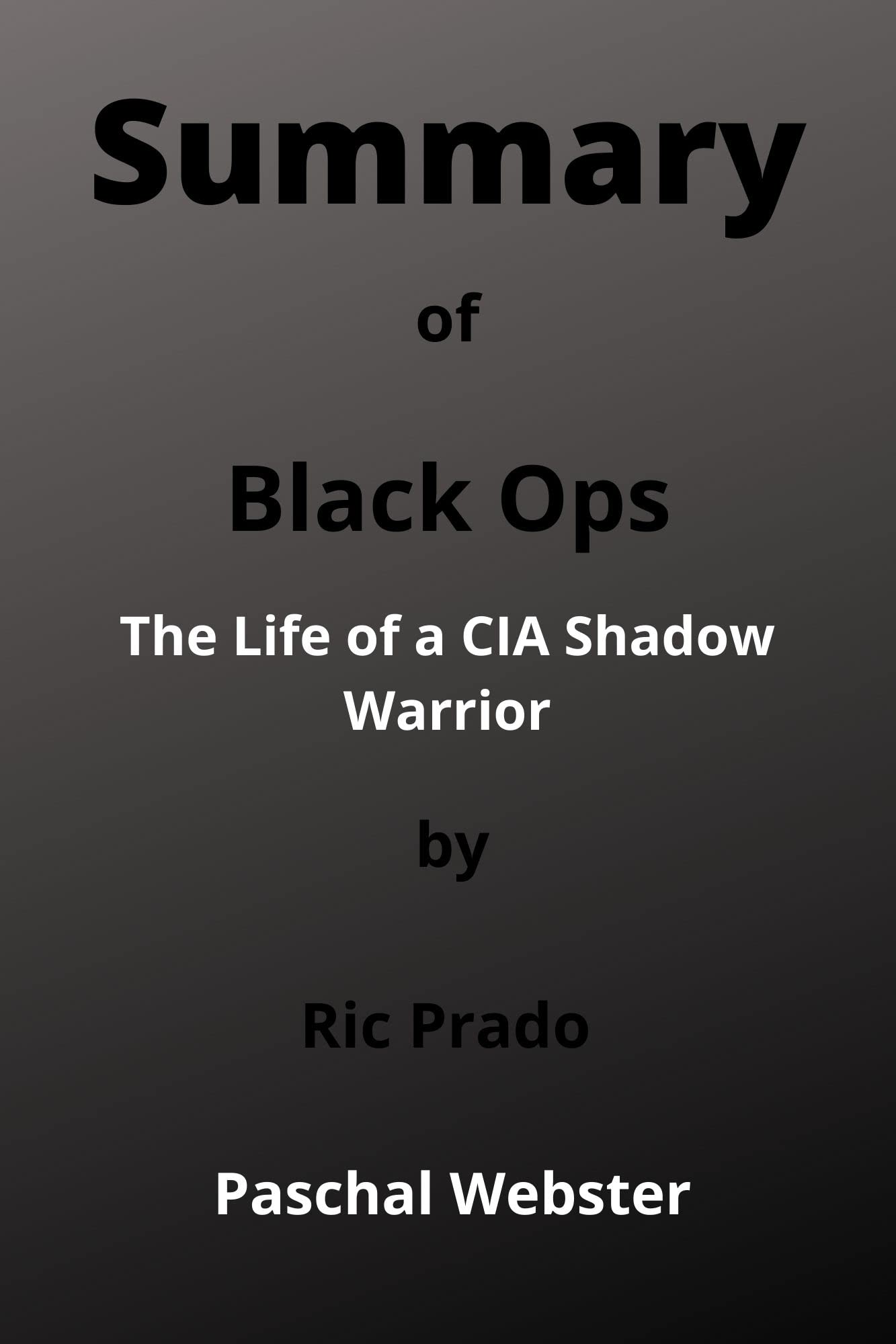 Summary of Black Ops By Ric Prado: The Life of a CIA Shadow Warrior by ...