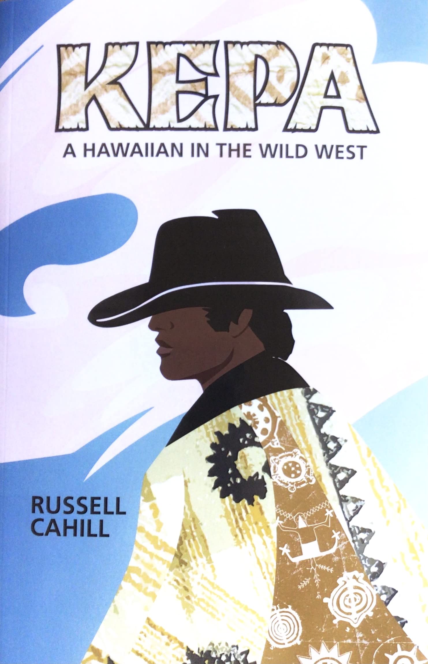 Kepa: A Hawaiian In The Wild West by Russell Cahill | Goodreads