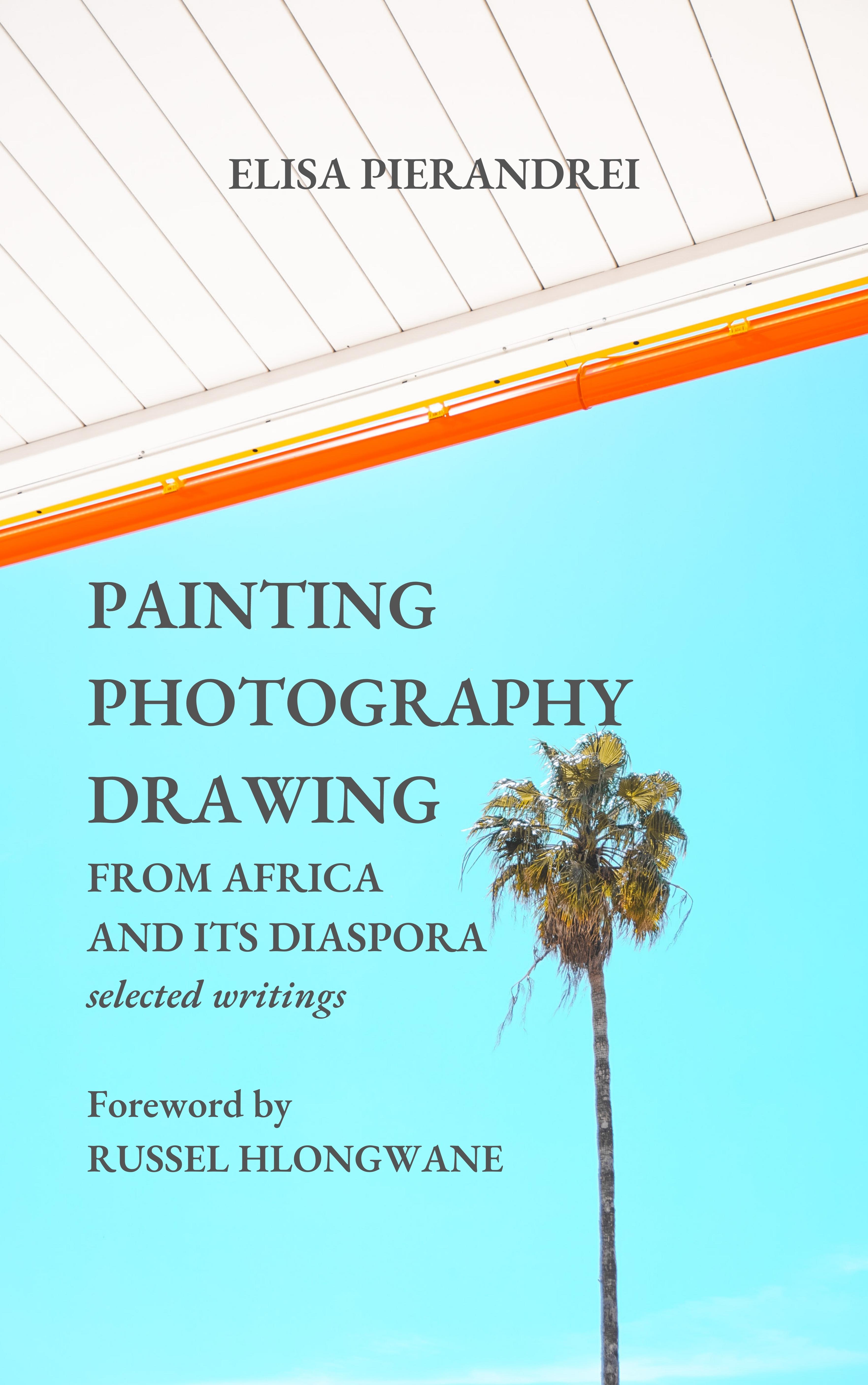 Painting, Photography, Drawing. From Africa and Its Diaspora by Elisa ...