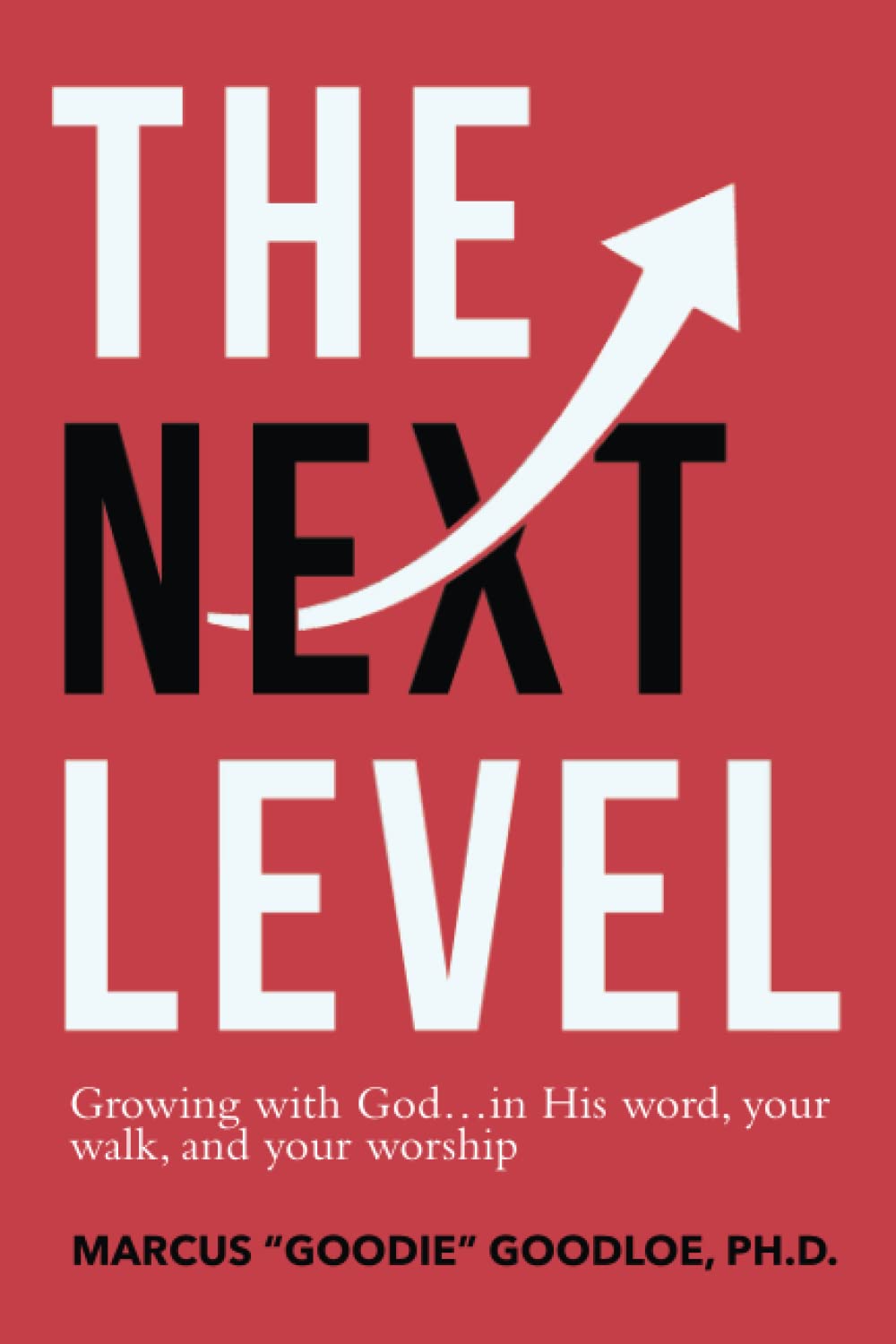 The Next Level: Growing with God...in His word, your walk, and your ...