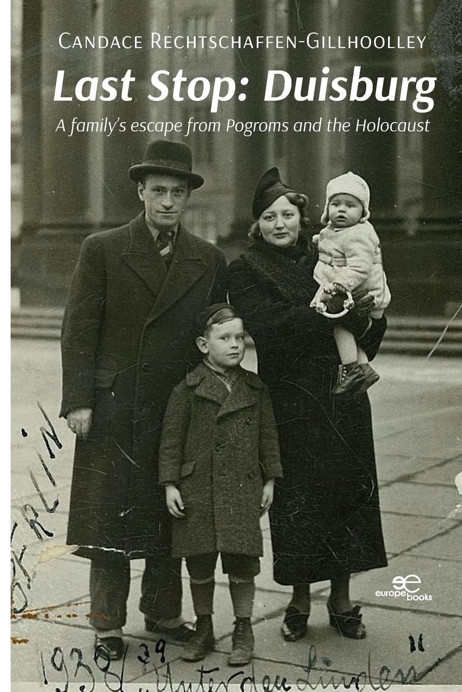 Last Stop: Duisburg A family's escape from Pogroms and the Holocaust by ...
