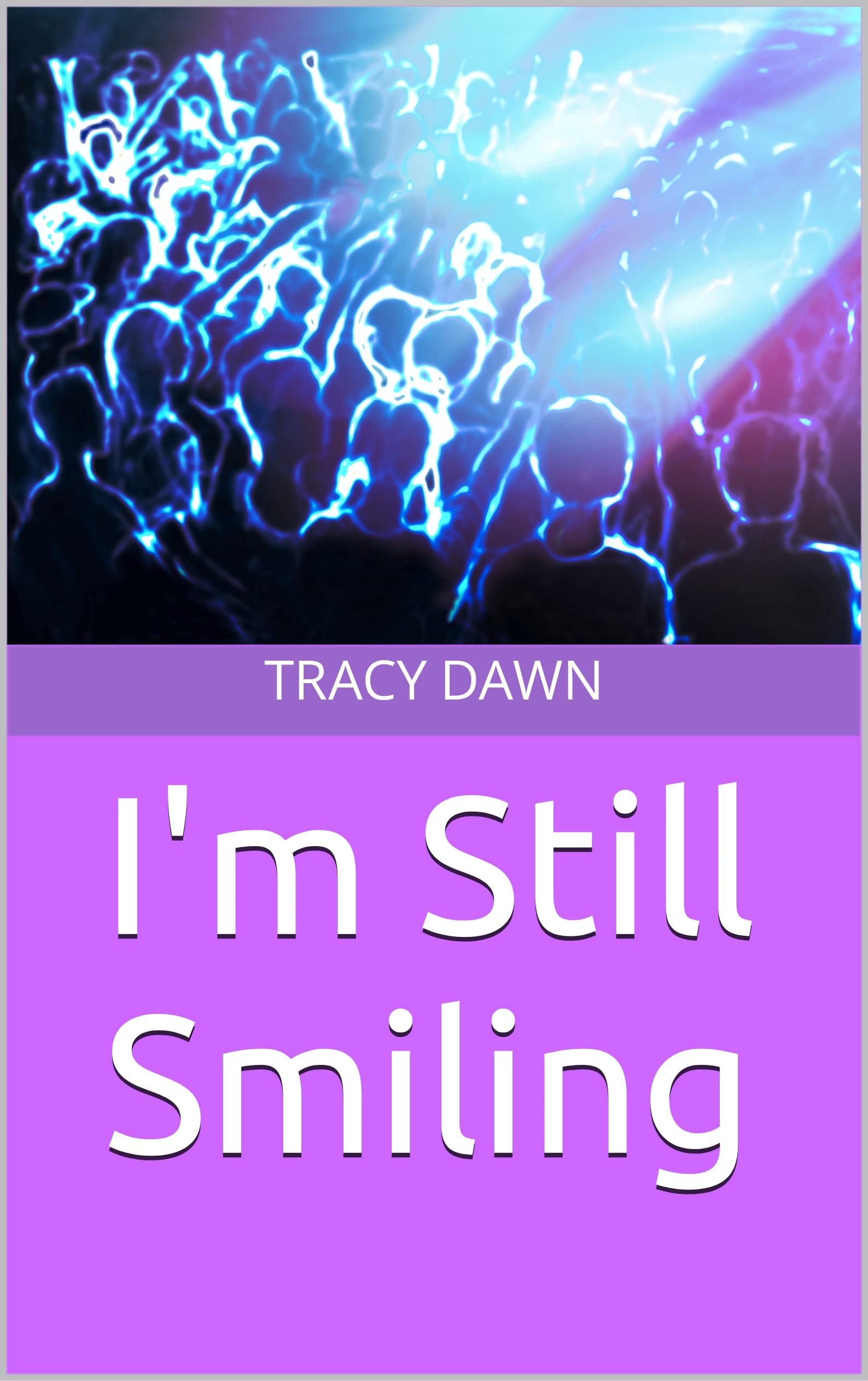 I'm Still Smiling by Tracy Dawn | Goodreads