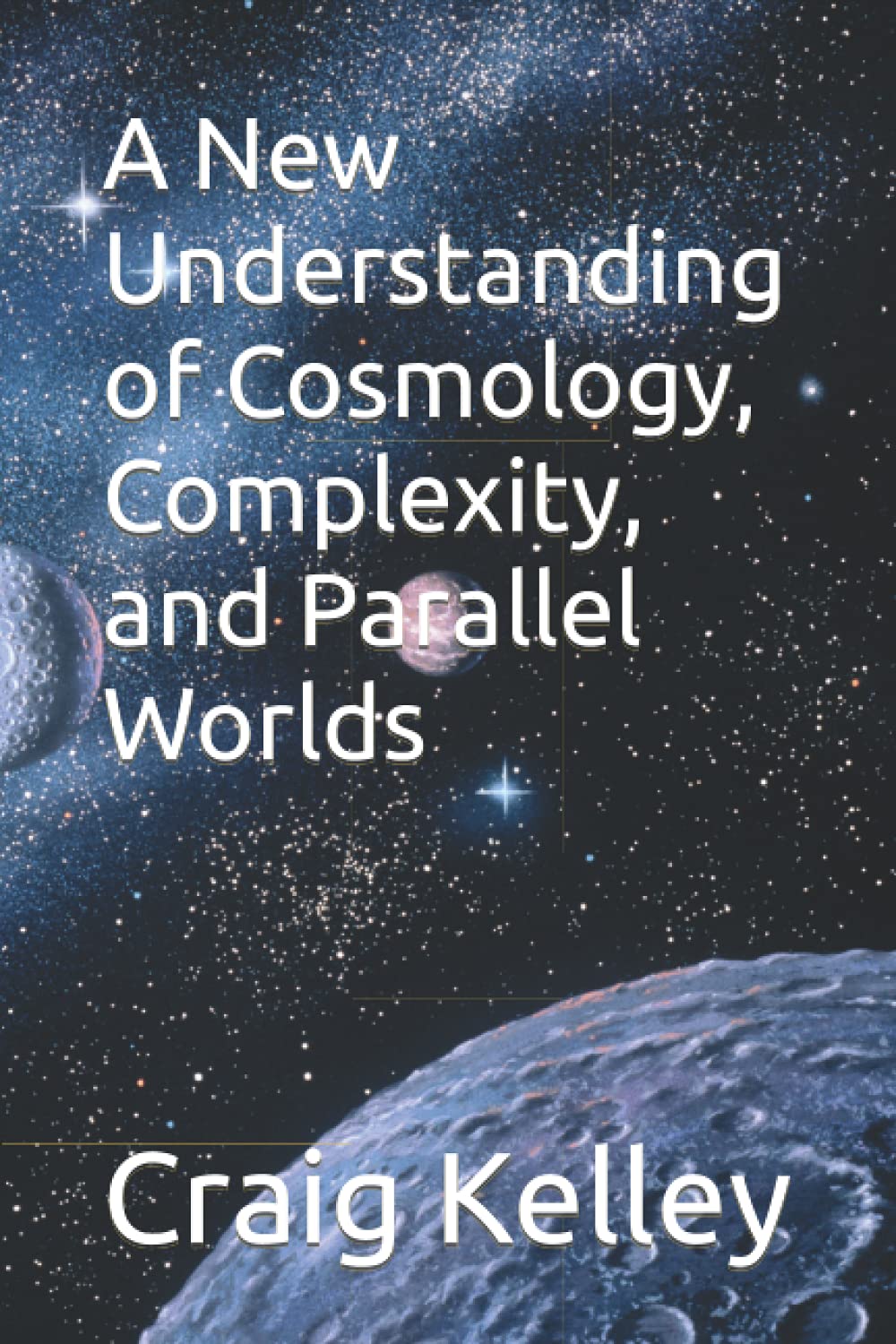 A New Understanding of Cosmology, Complexity, and Parallel Worlds by ...