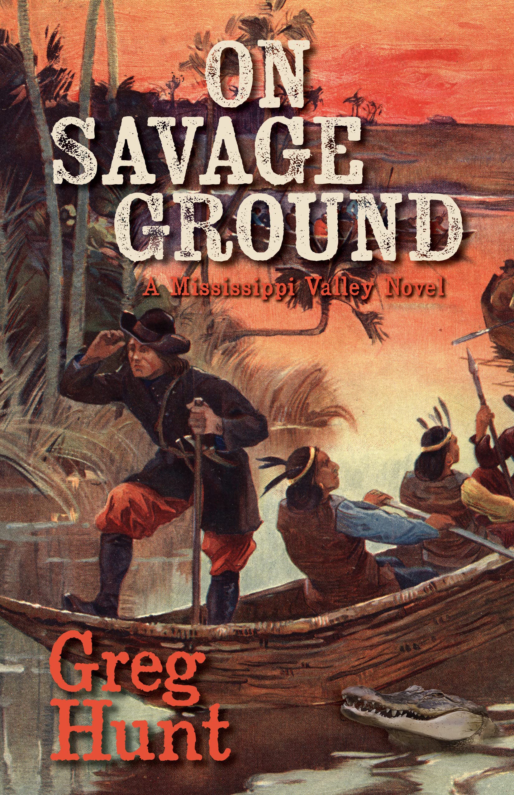 On Savage Ground (A Mississippi Valley Novel) by Greg Hunt | Goodreads