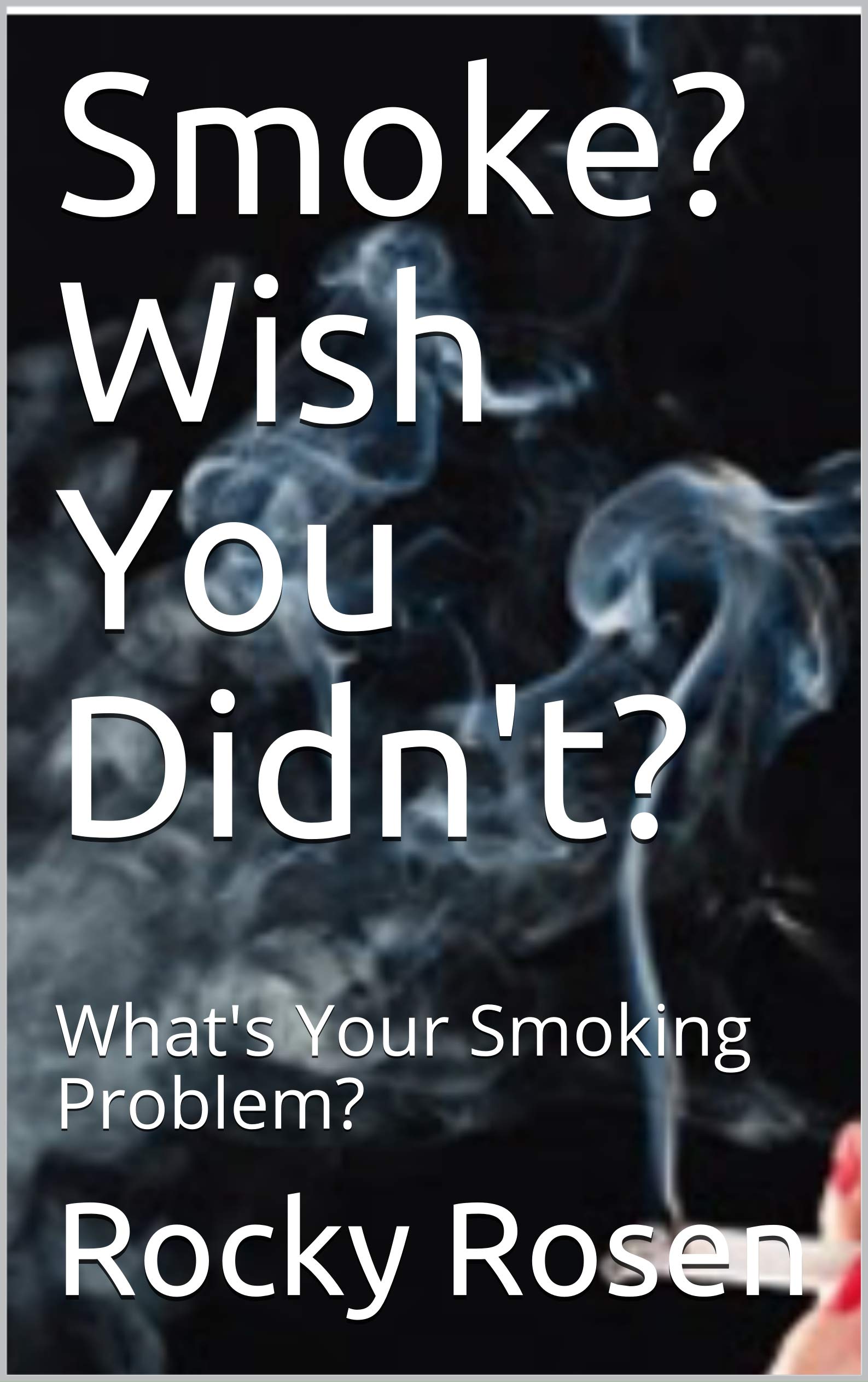 Smoke? Wish You Didn't?: with What's Your Smoking Problem? by Rocky ...