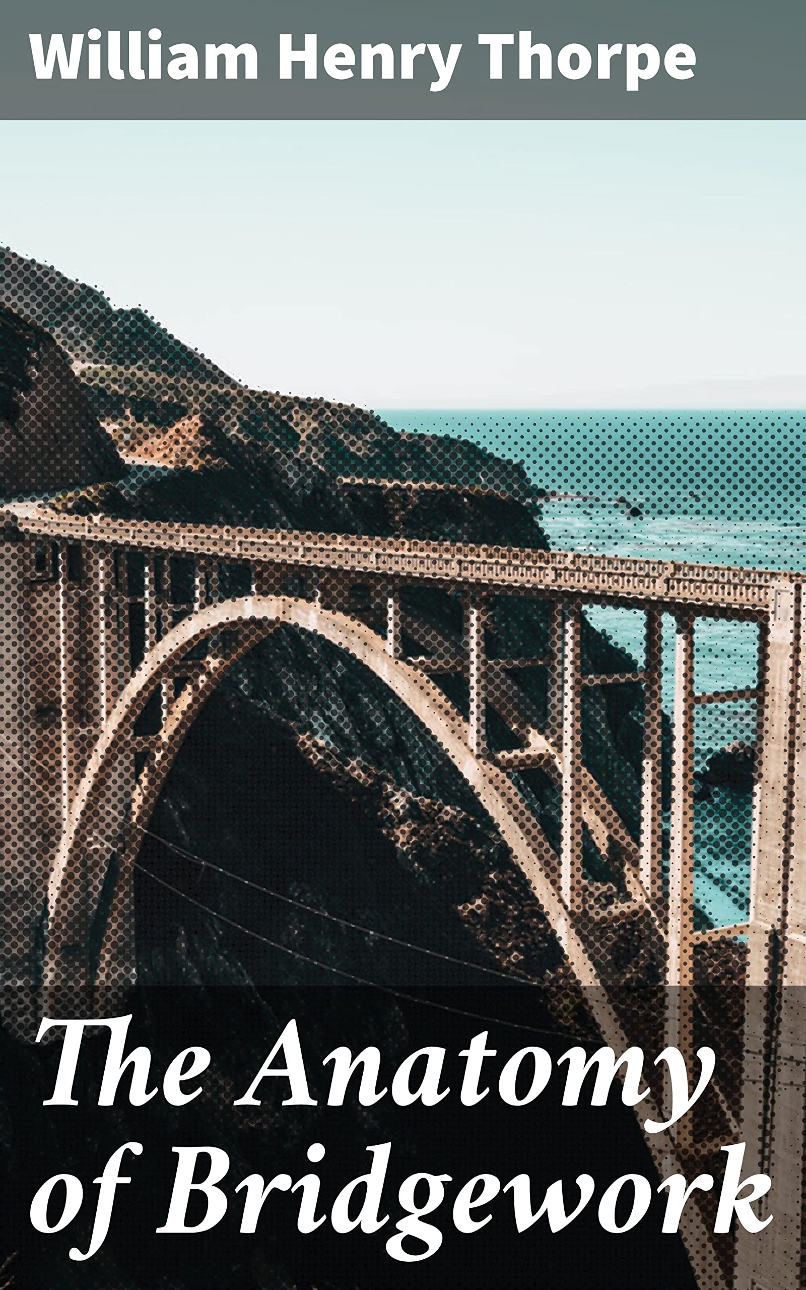 The Anatomy of Bridgework by William Henry Thorpe | Goodreads