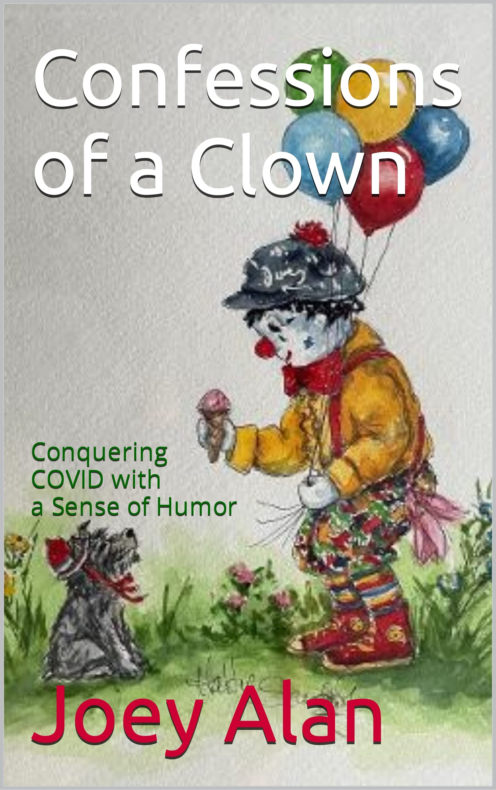 Confessions of a Clown: Conquering COVID with a Sense of Humor by Joey ...