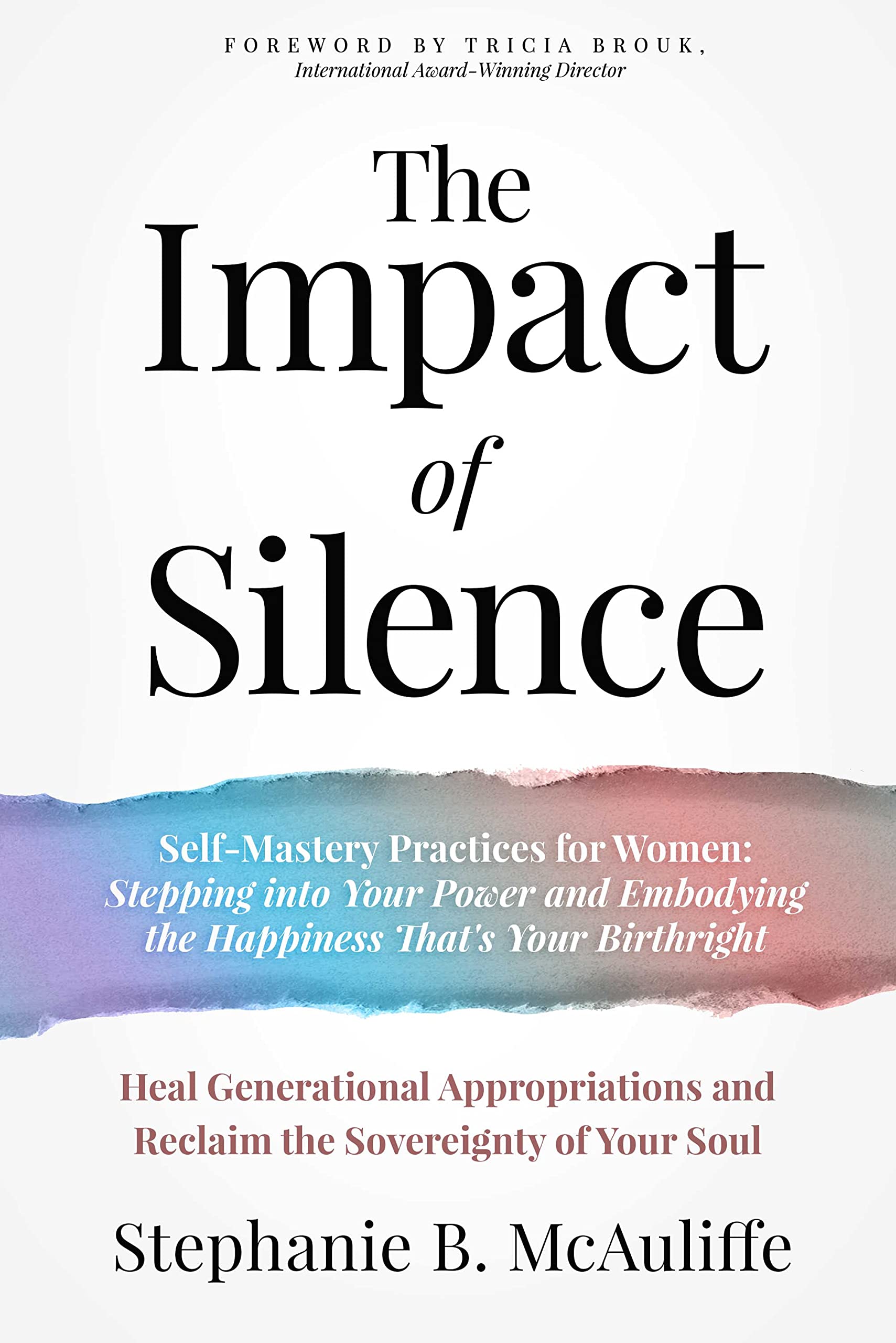 The Impact of Silence: Self-Mastery Practices for Women: Stepping into ...
