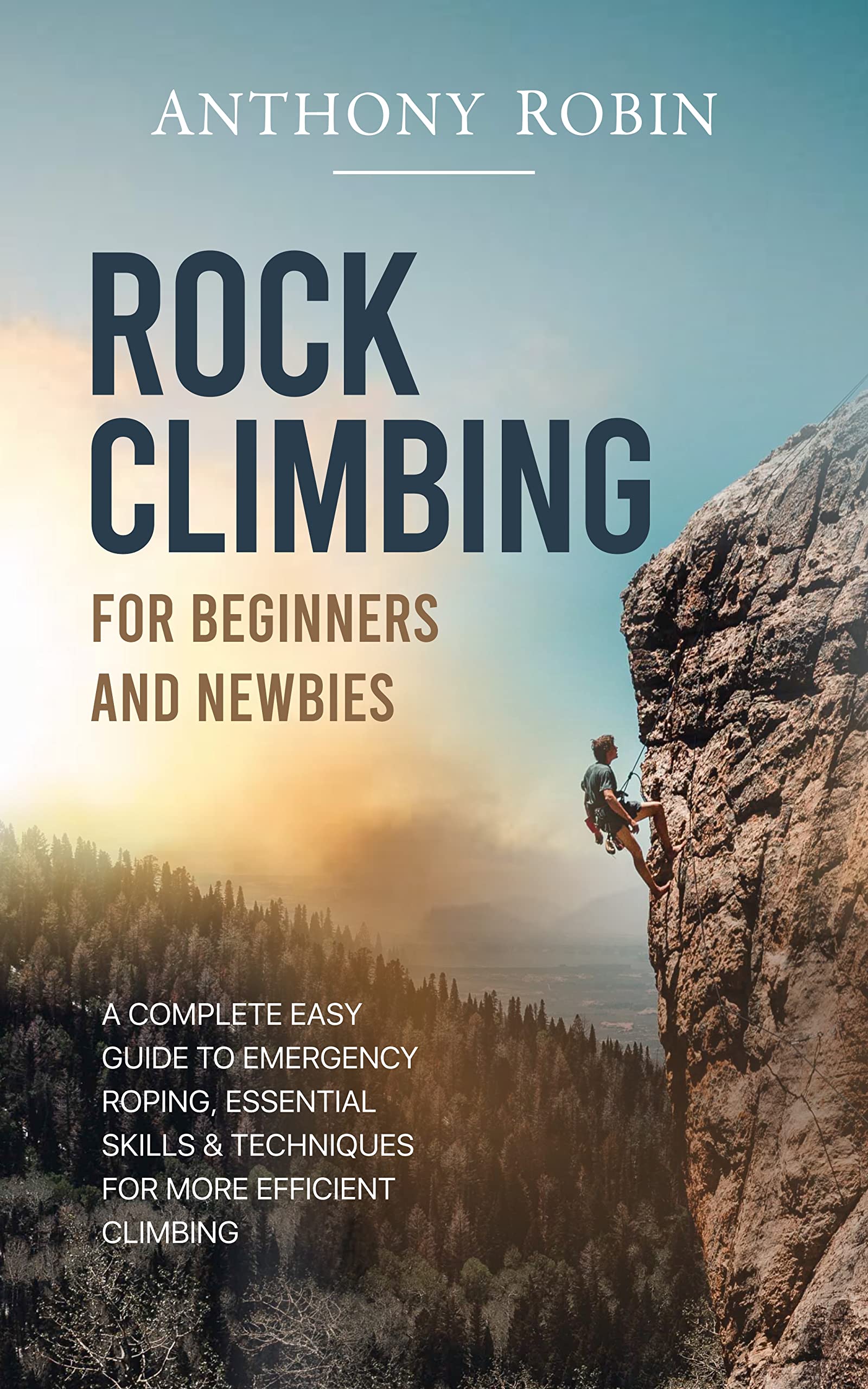 Rock Climbing for Beginners and Newbies: A complete Easy Guide to ...