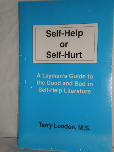 Self-help or Self-hurt: a Layman's Guide to the Good and Bad in Self ...