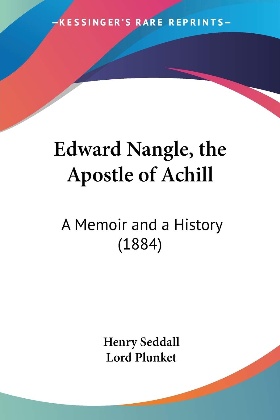 Edward Nangle, the Apostle of Achill: A Memoir and a History by Henry ...