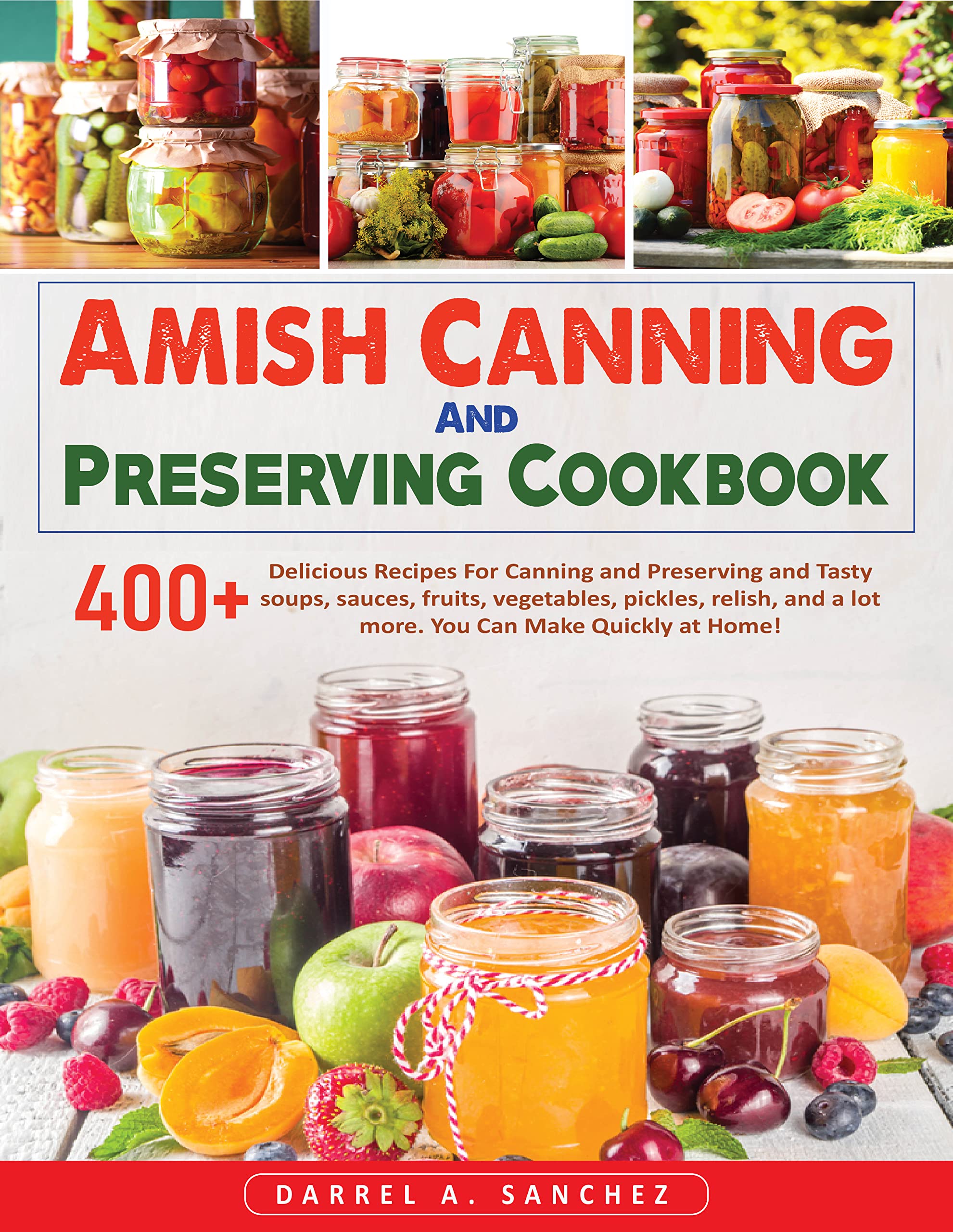 Amish Canning And Preserving Cookbook: 400+ Delicious Recipes For Canning and Preserving and ...