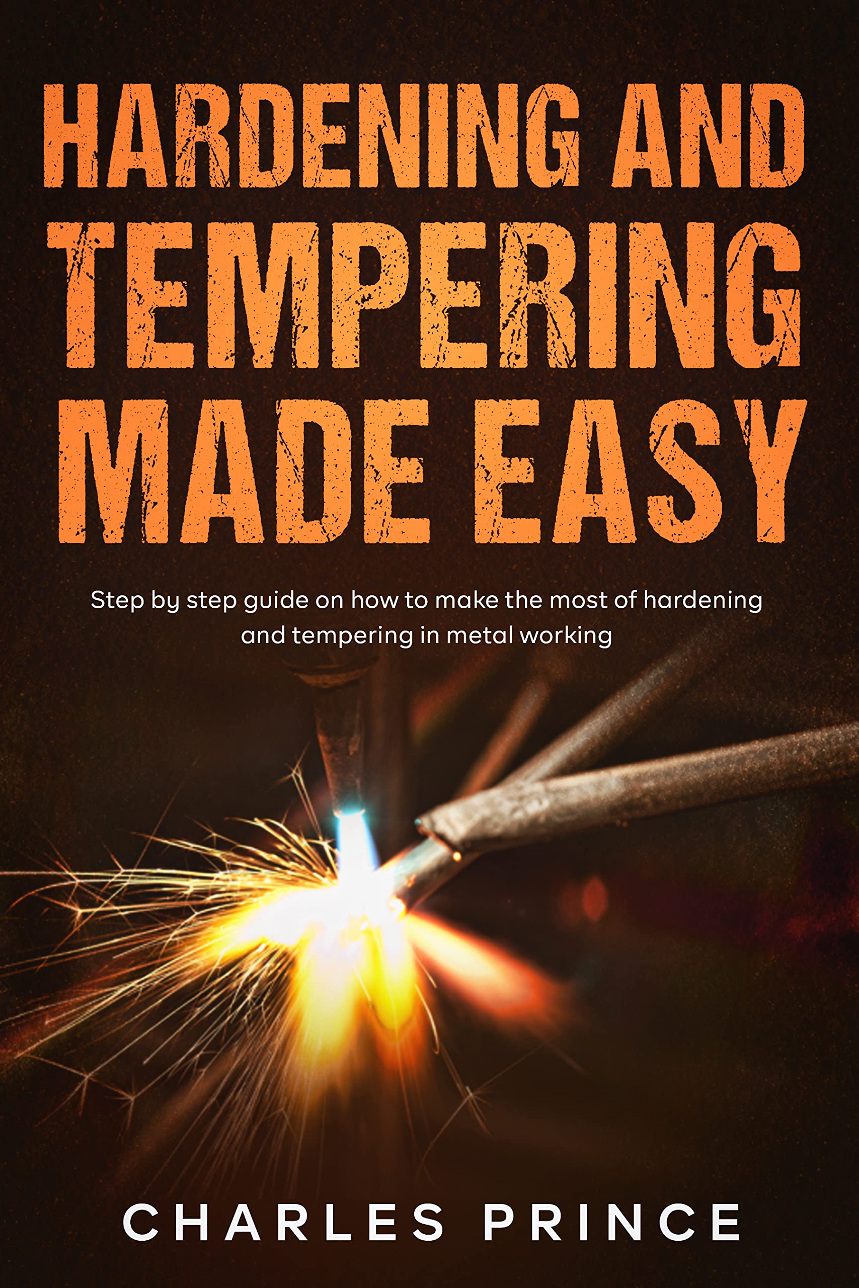 Hardening and Tempering Made Easy: Step by Step Guide on How to Make ...
