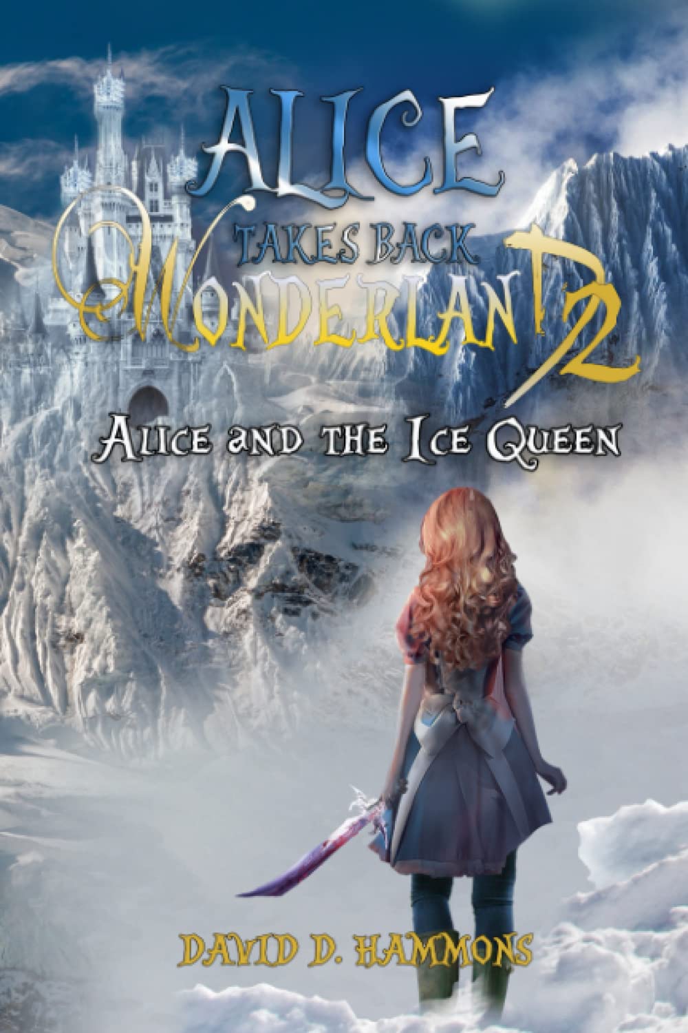 Alice Takes Back Wonderland 2: Alice and the Ice Queen by David D ...