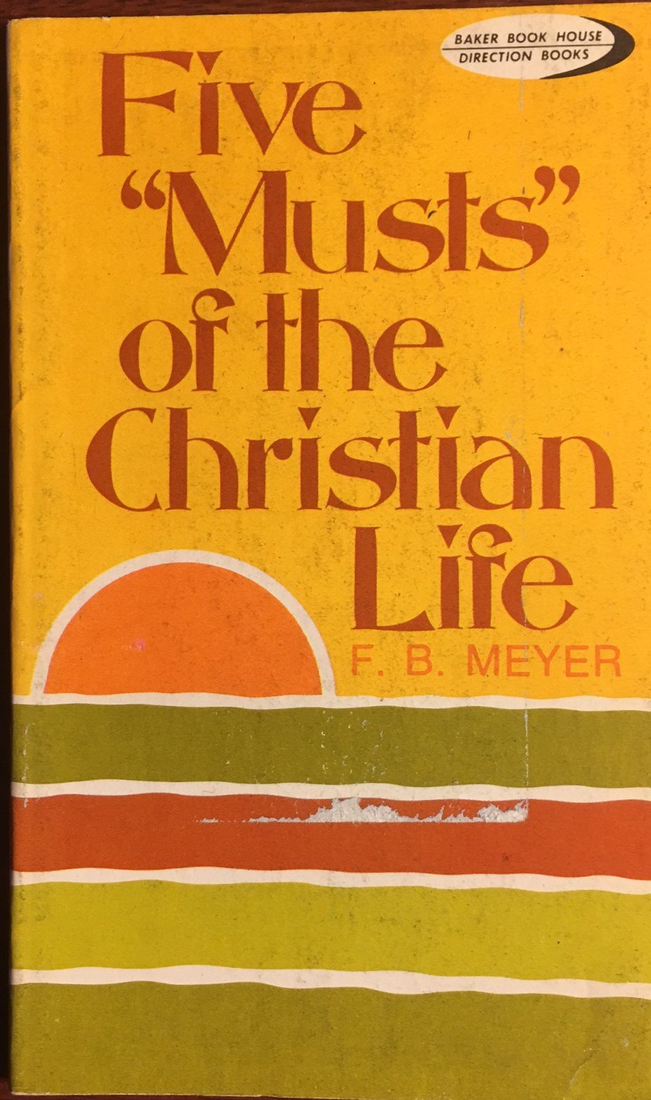 Five "Musts" of the Christian life (Direction books) by F.B. Meyer ...