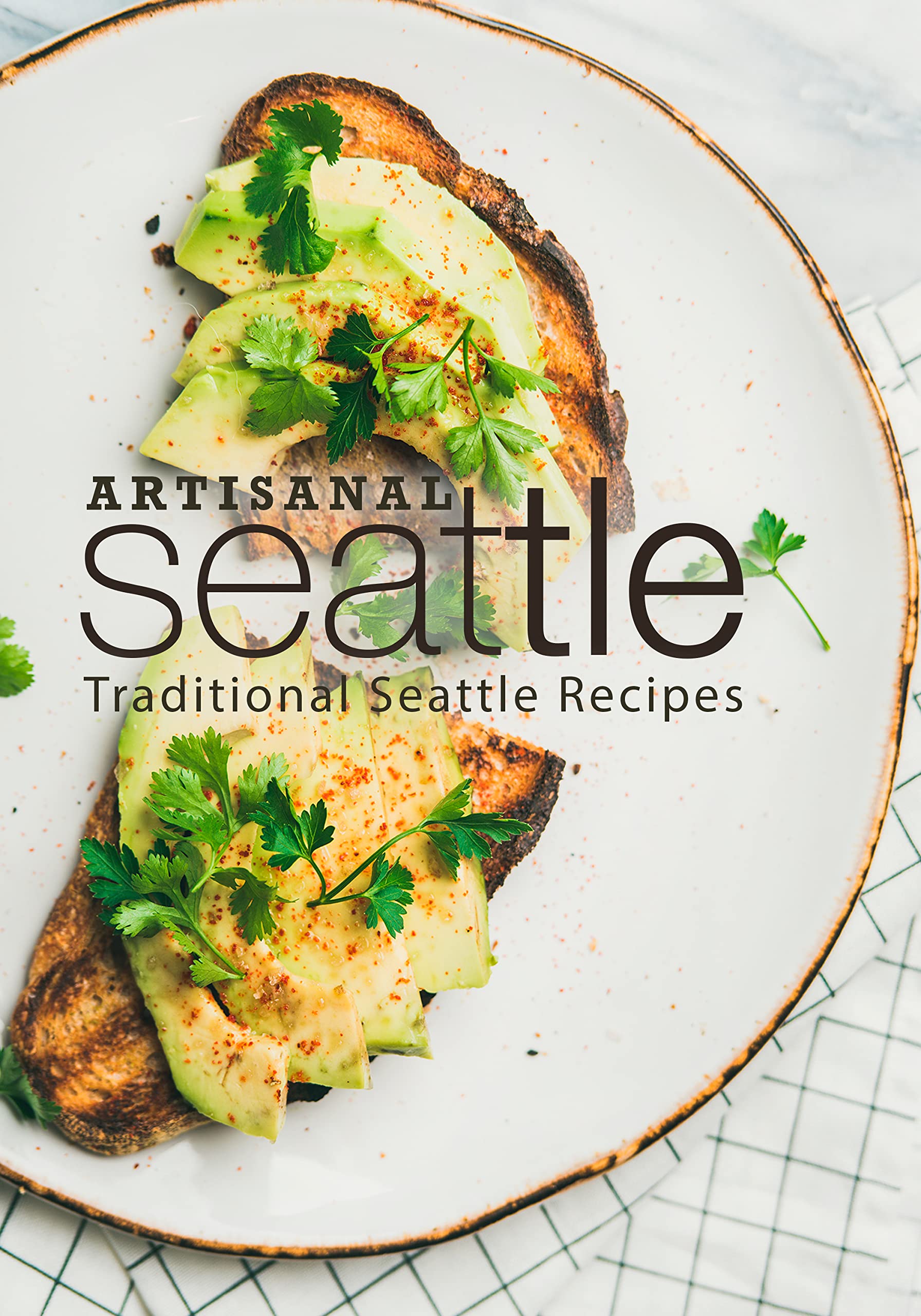 Artisanal Seattle: Traditional Seattle Recipes by BookSumo Press ...