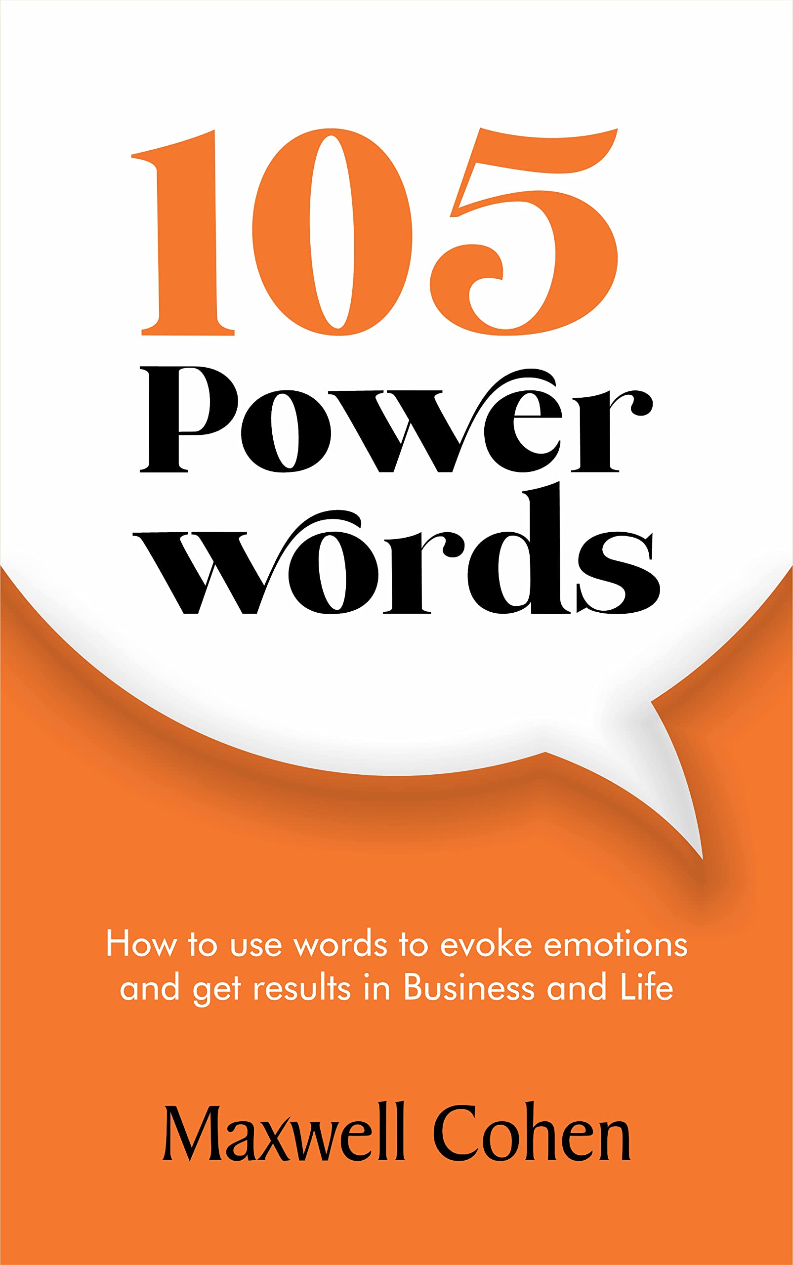 105 Power Words: How to Use Words to Evoke Emotions and Get Results in ...