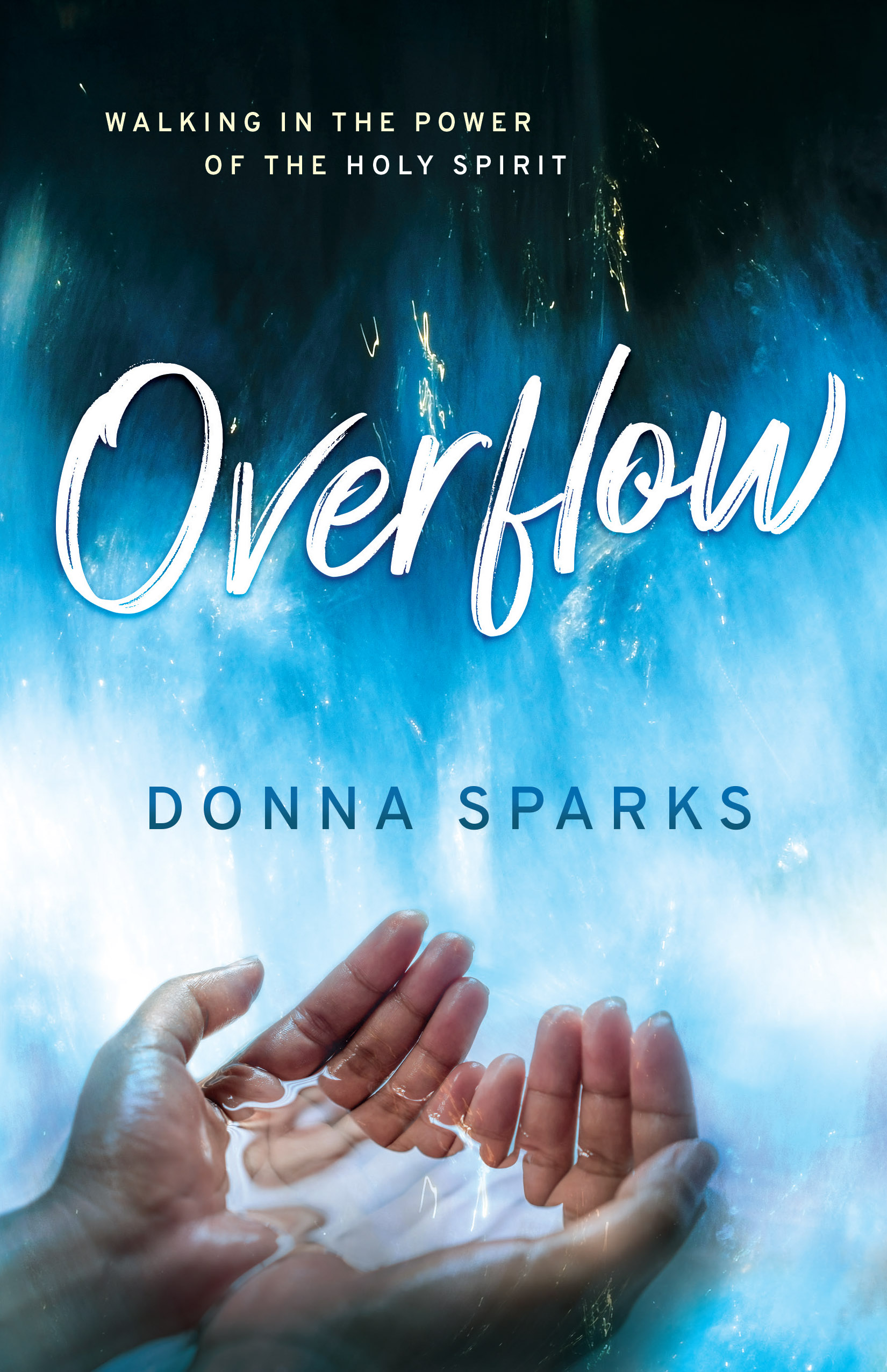 Overflow: Walking in the Power of the Holy Spirit by Donna Sparks ...