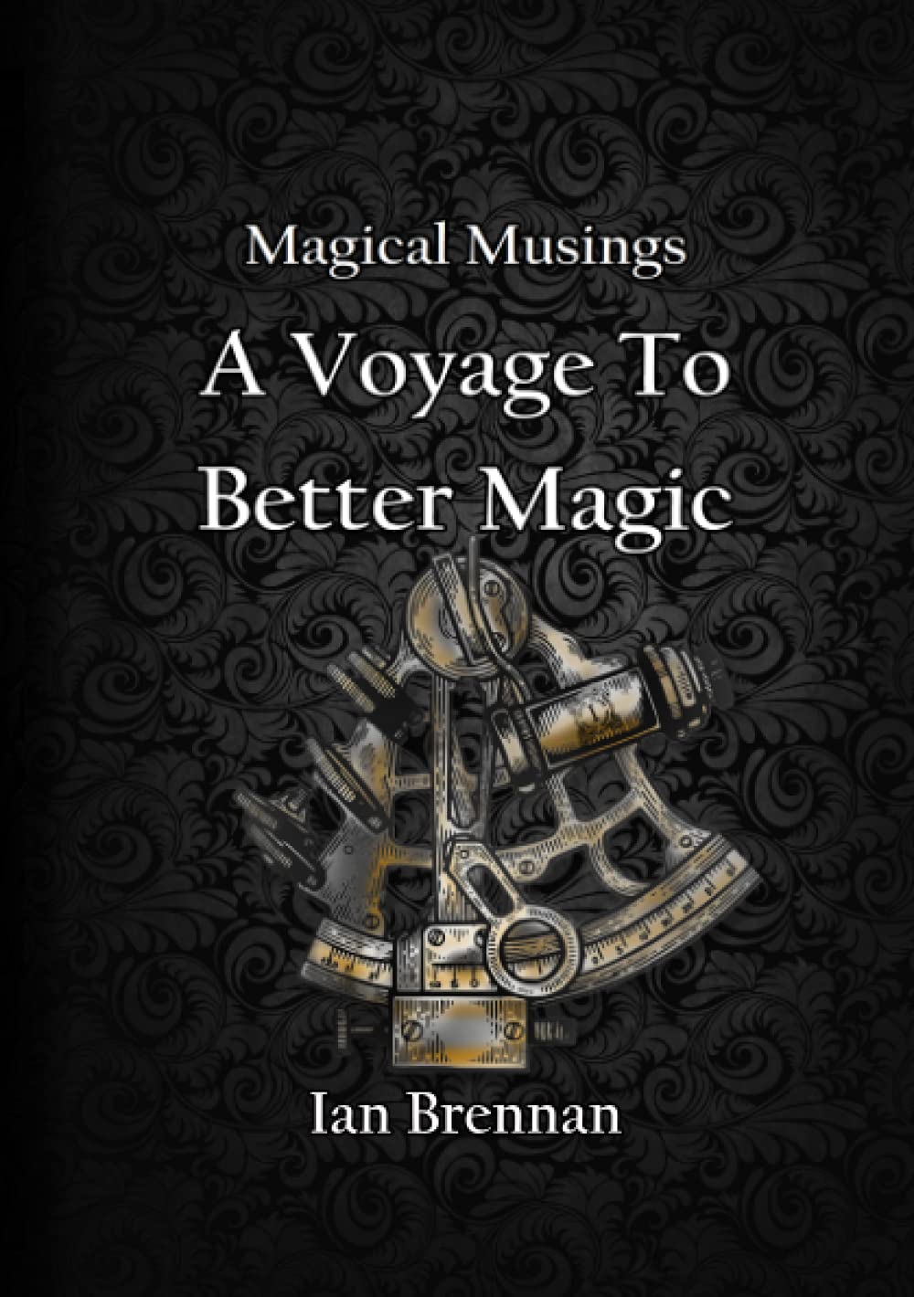 Magical Musings A Voyage To Better Magic by Ian Brennan | Goodreads