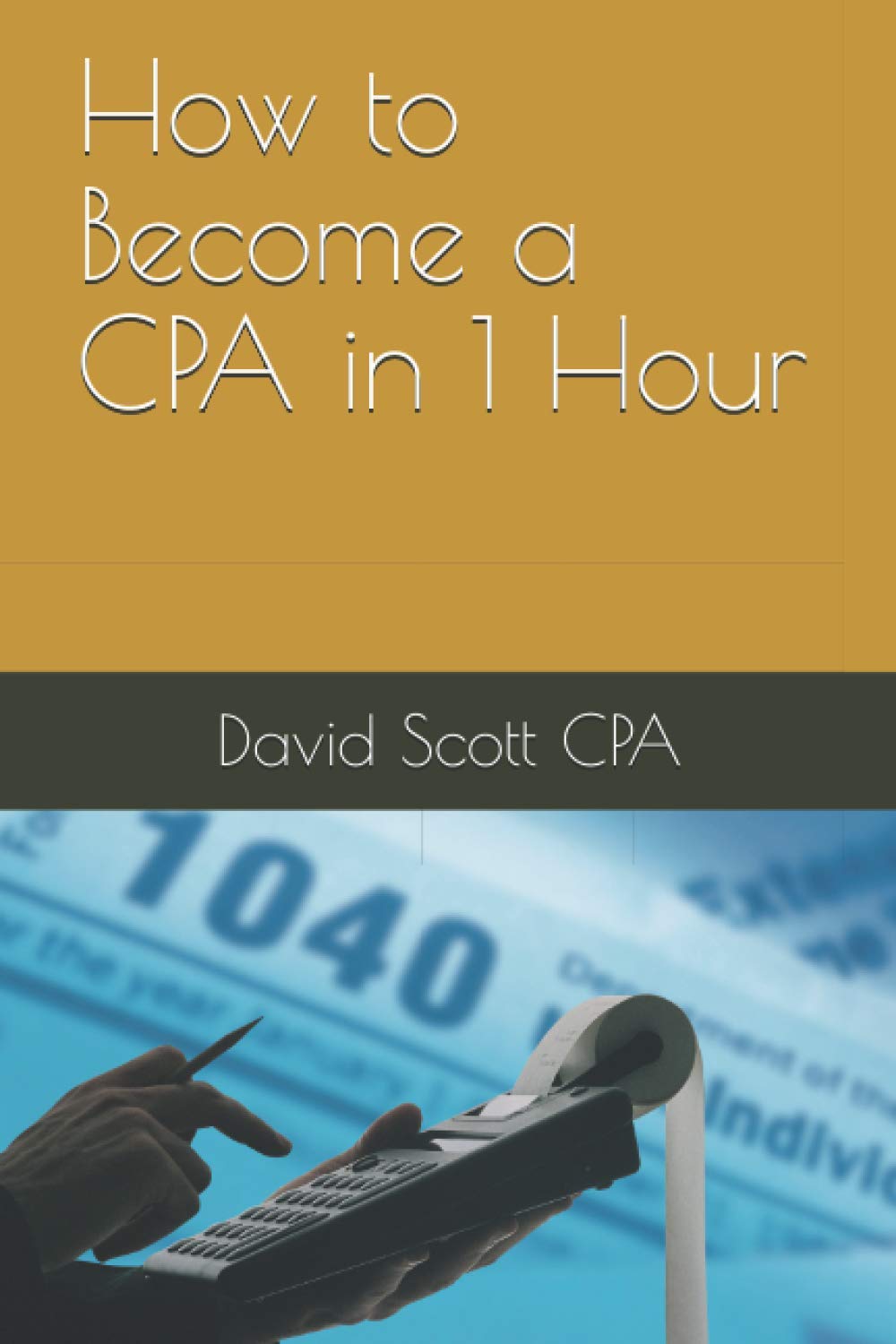 How to Become a CPA in 1 Hour by David Scott CPA | Goodreads