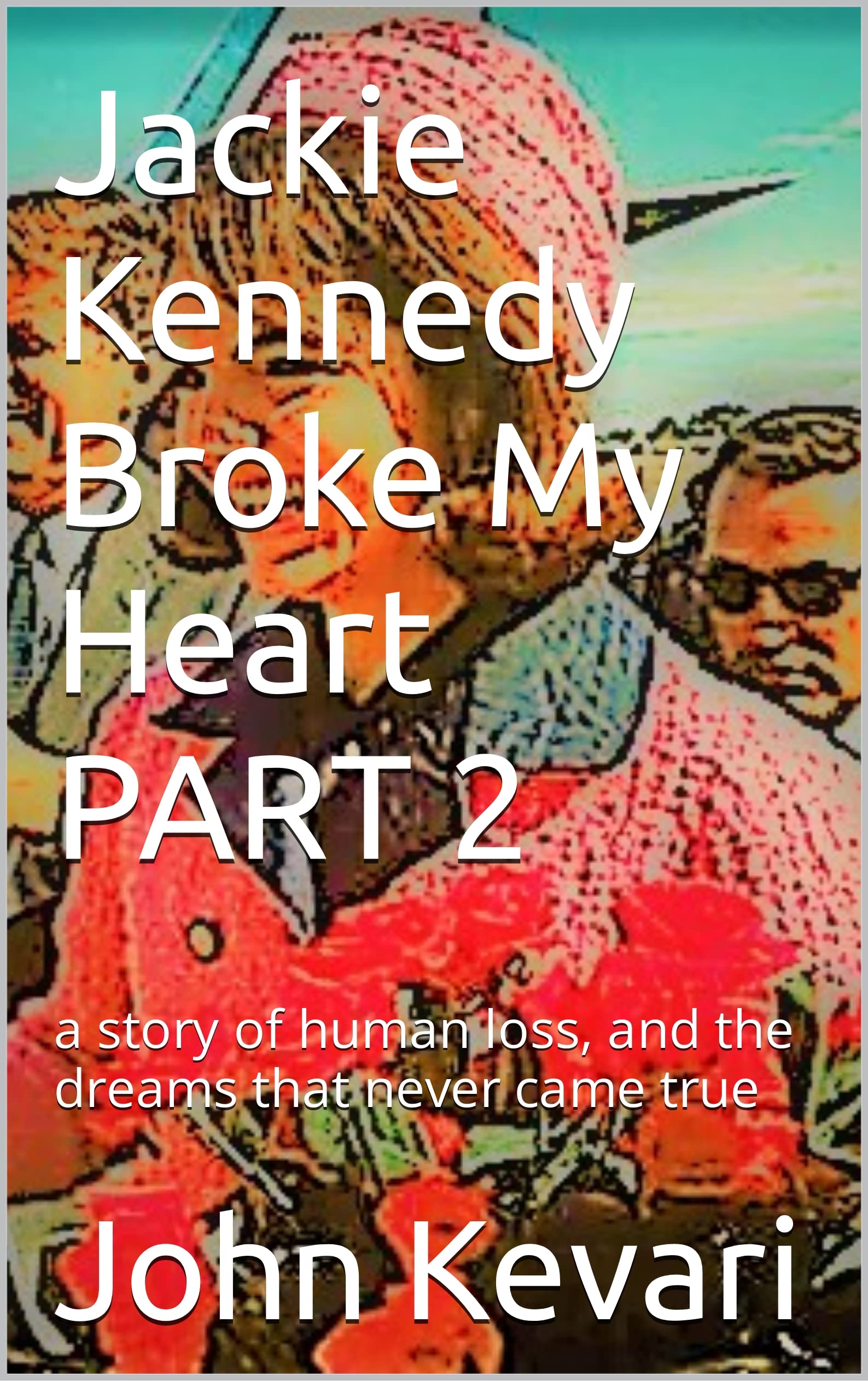 Jackie Kennedy Broke My Heart PART 2 : a story of human loss, and the ...