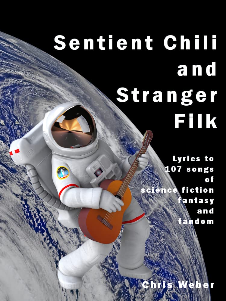 Sentient Chili and Stranger Filk: Lyrics to 107 Songs of Science ...