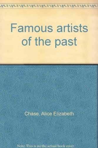 Famous Artists of the Past: Great Masters and Their Masterpieces by Alice Chase | Goodreads