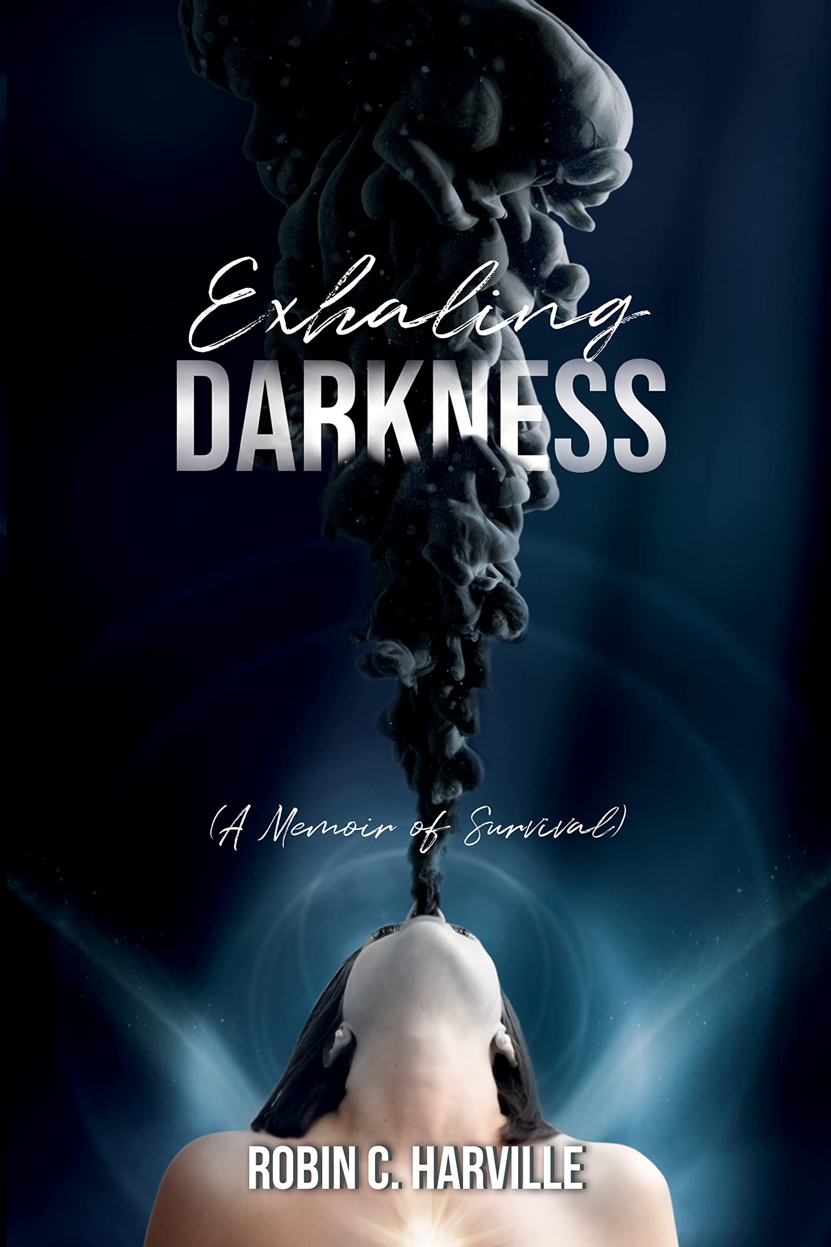 Exhaling Darkness: A Memoir of Survival by Robin C Harville | Goodreads
