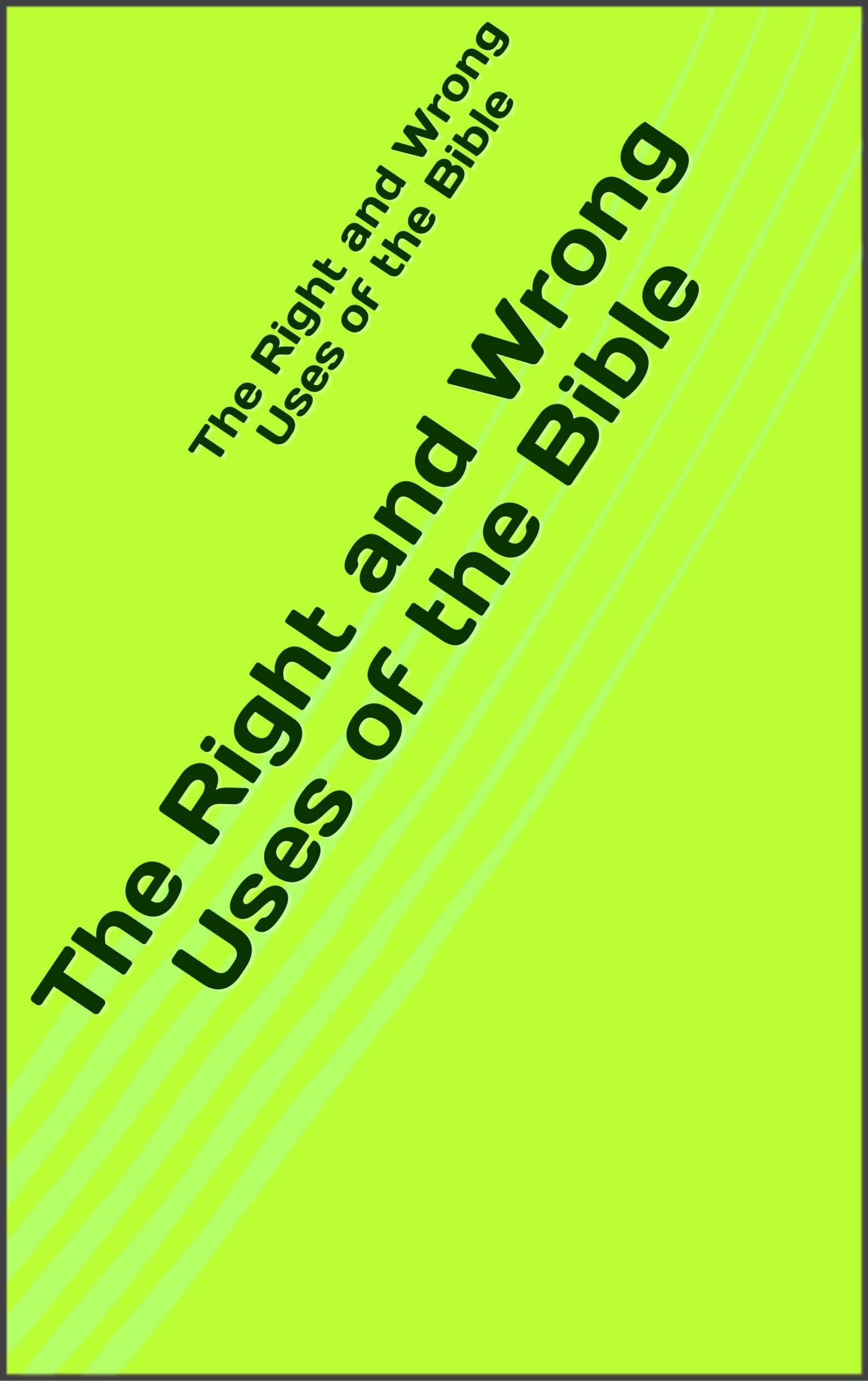 The Right and Wrong Uses of the Bible by Richard Heber Newton | Goodreads
