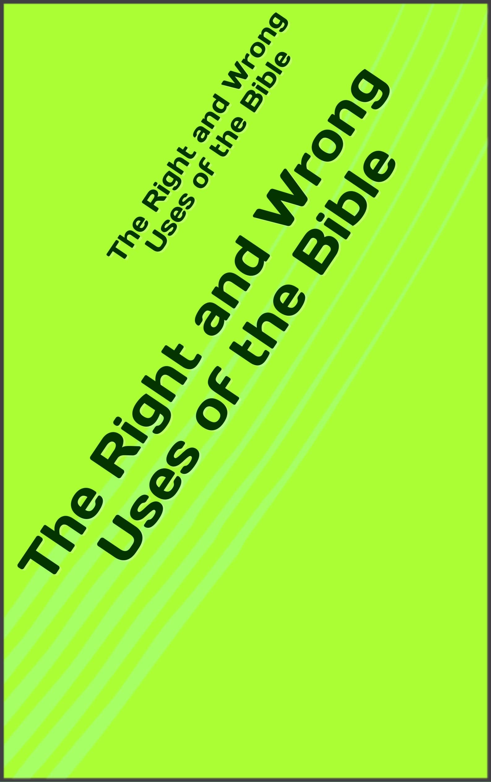 The Right and Wrong Uses of the Bible by Richard Heber Newton | Goodreads