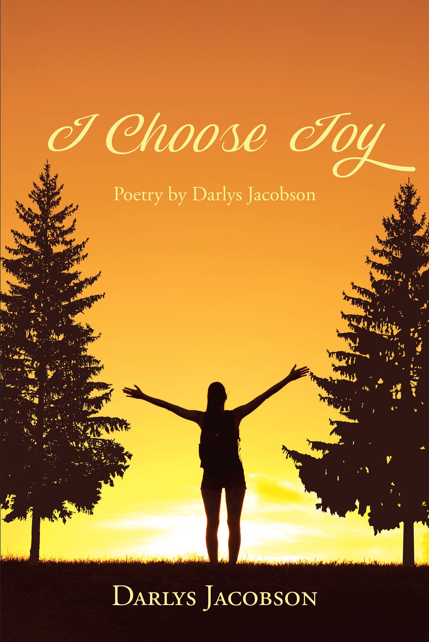 I Choose Joy: Poetry by Darlys Jacobson by Darlys Jacobson | Goodreads