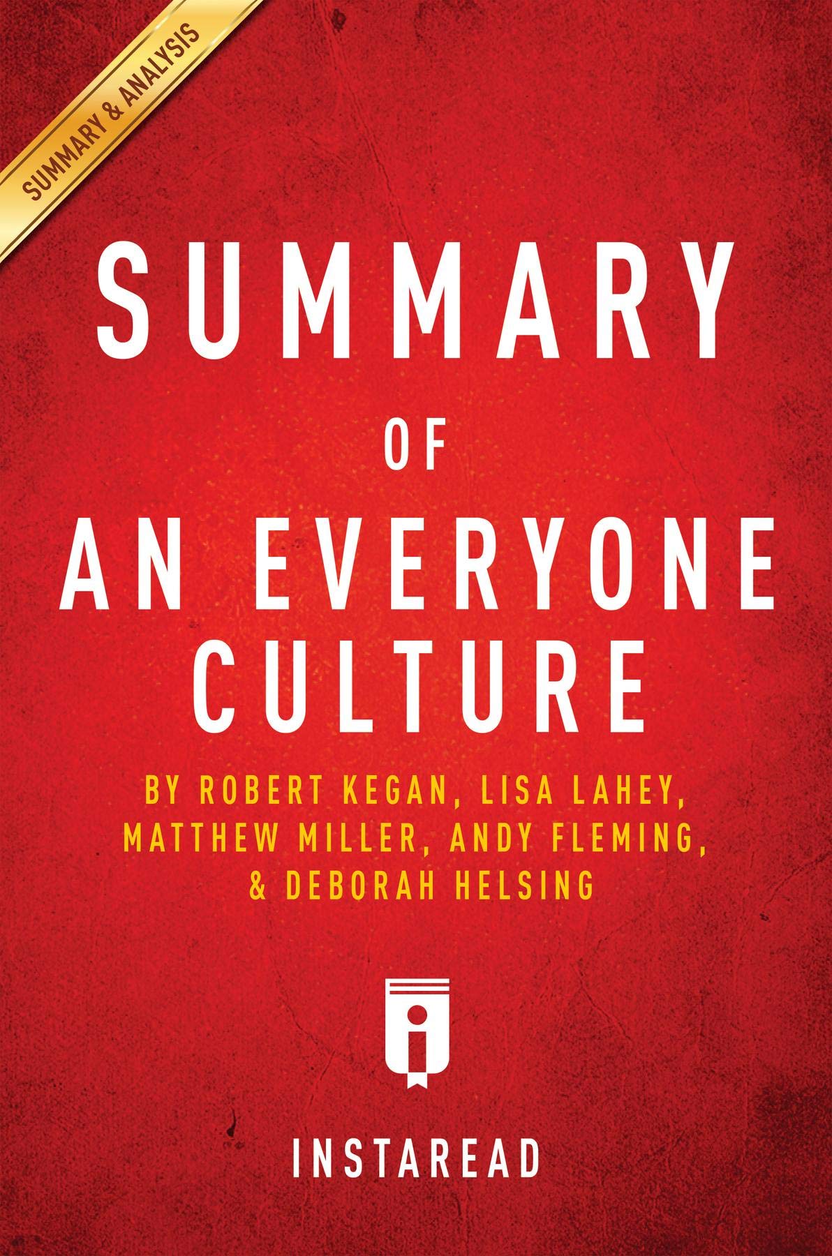 Summary of An Everyone Culture: by Robert Kegan and Lisa Lahey, with ...