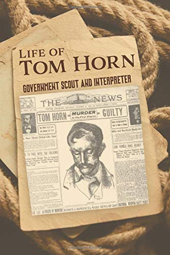 Life of Tom Horn, Government Scout and Interpreter: Bear Classic Books ...