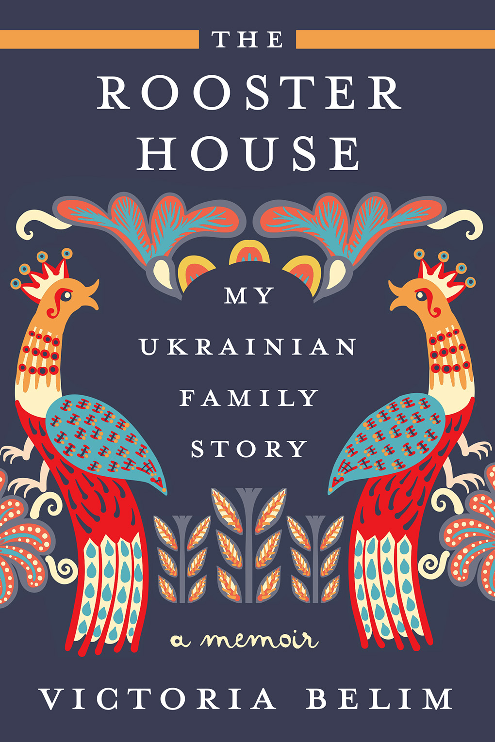 The Rooster House: My Ukrainian Family Story, A Memoir by Victoria ...