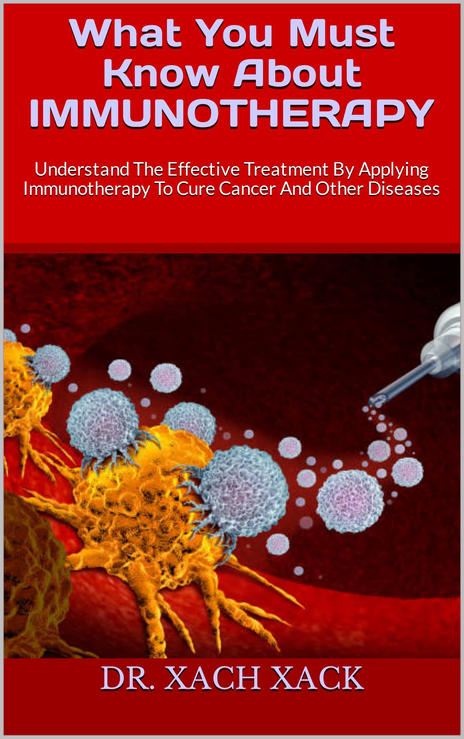 What You Must Know About IMMUNOTHERAPY : Understand The Effective ...