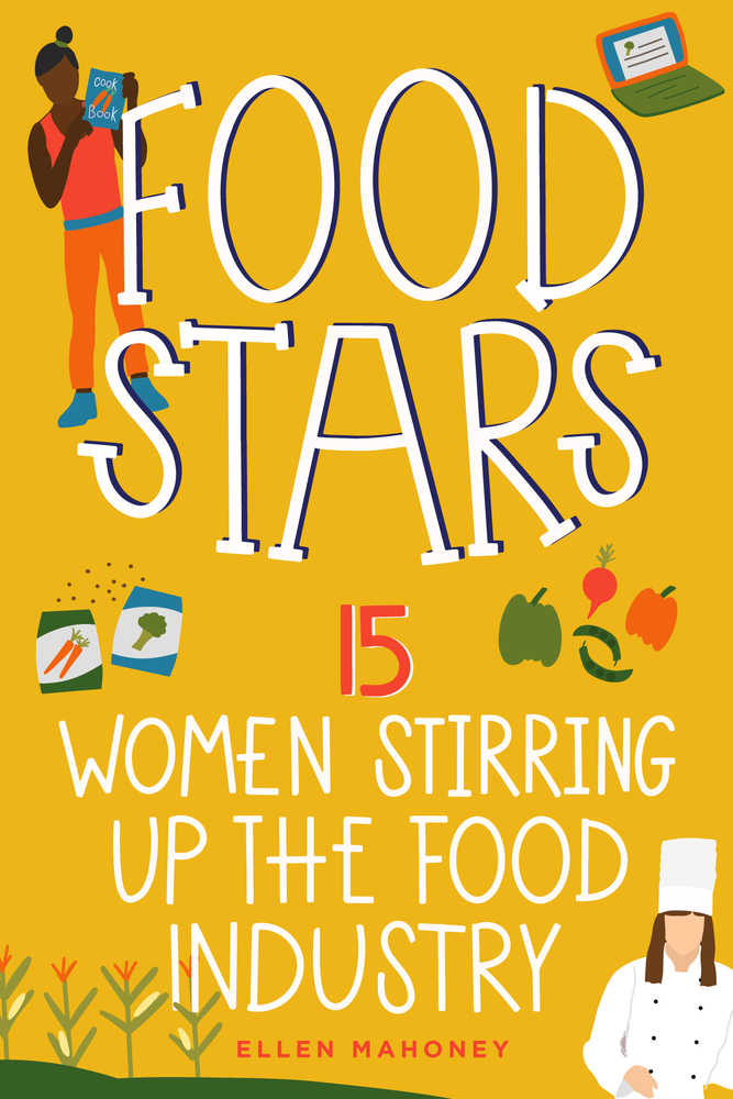 Food Stars: 15 Women Stirring Up the Food Industry by Ellen Mahoney ...