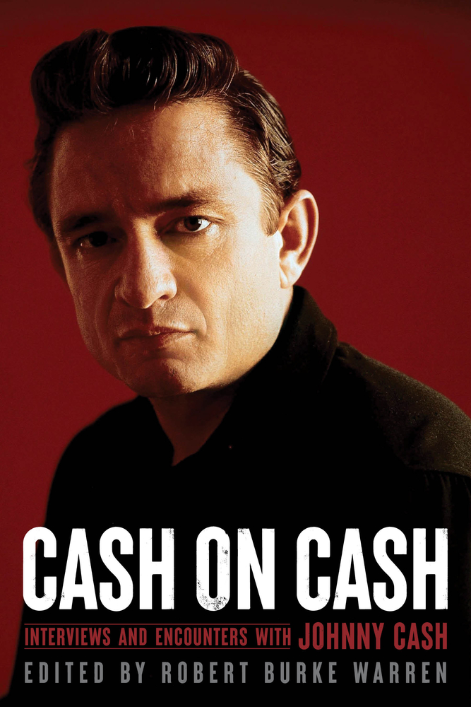 Cash on Cash: Interviews and Encounters with Johnny Cash by Robert Burke Warren | Goodreads
