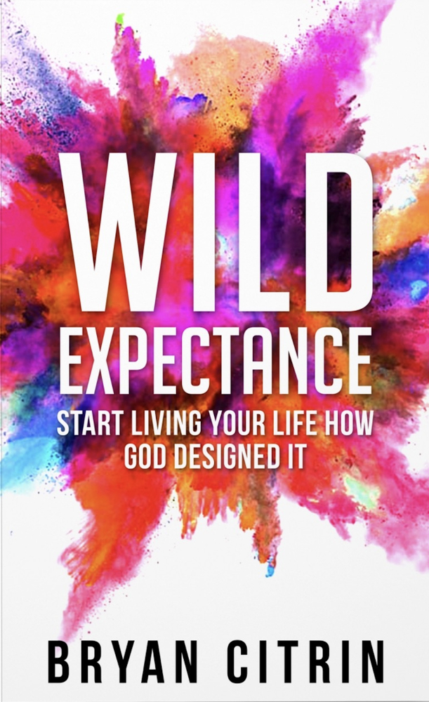 Wild Expectance: Start living your life how God designed it by Bryan ...