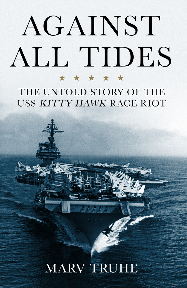 Against All Tides: The Untold Story of the USS Kitty Hawk Race Riot by ...