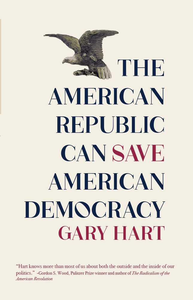 The American Republic Can Save American Democracy By Gary Hart Goodreads