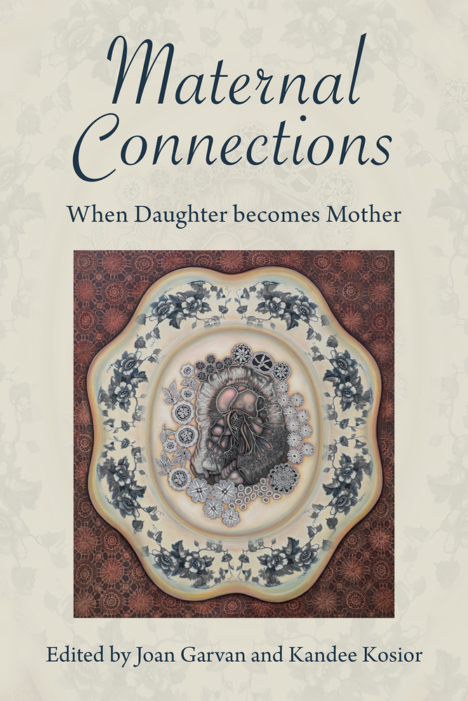 Maternal Connections: When Daughter becomes Mother by Joan Garvan ...