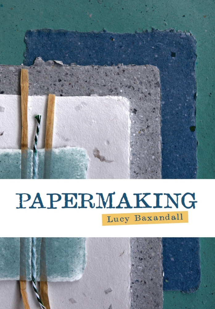 Papermaking by Lucy Baxandall | Goodreads
