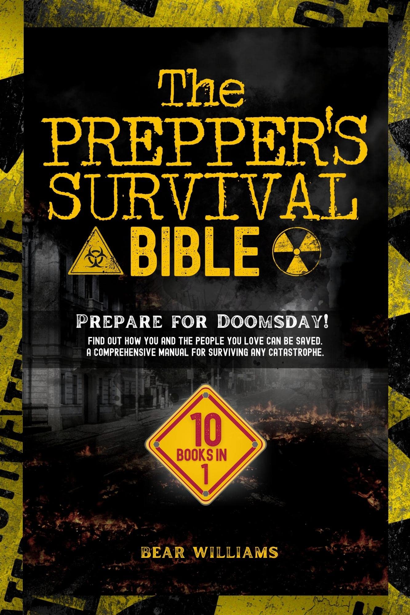 The Prepper’s Survival Bible: Prepare for Doomsday! Find out how you and the people you love can ...
