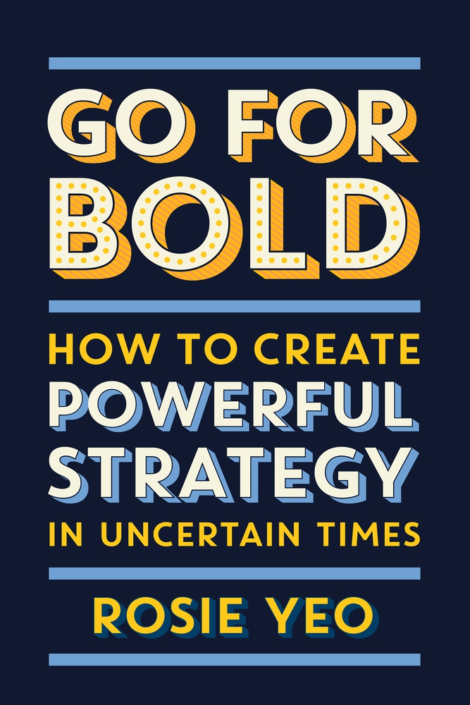 Go for Bold: How to Create Powerful Strategy in Uncertain Times by ...