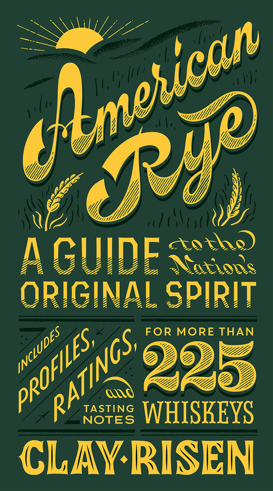 American Rye: A Guide to the Nation's Original Spirit by Clay Risen ...