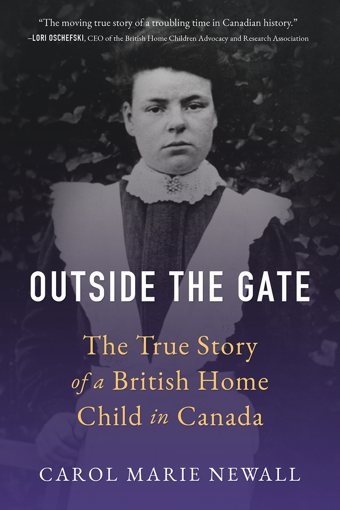 Outside the Gate: The True Story of a British Home Child in Canada by ...