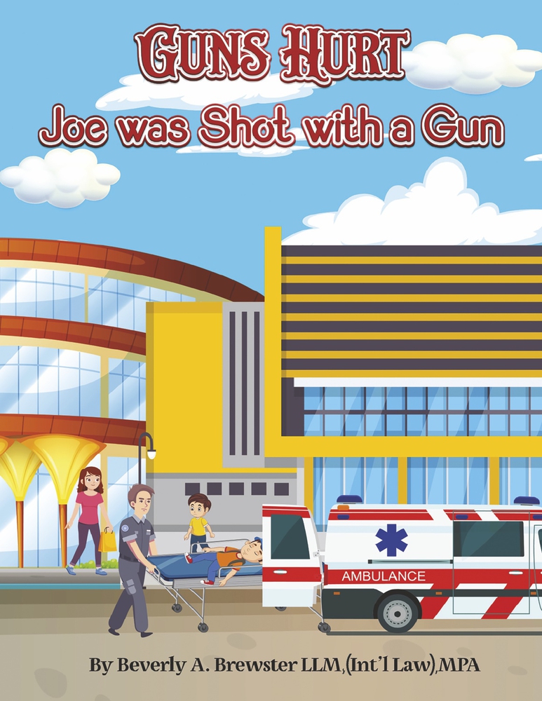 Guns Hurt: Joe was Shot with a Gun by Beverly A. Brewster | Goodreads