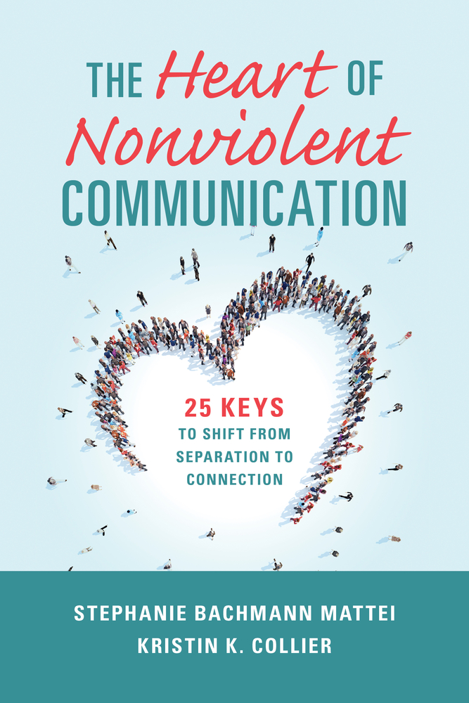 The Heart of Nonviolent Communication: 25 Keys to Shift From Separation ...